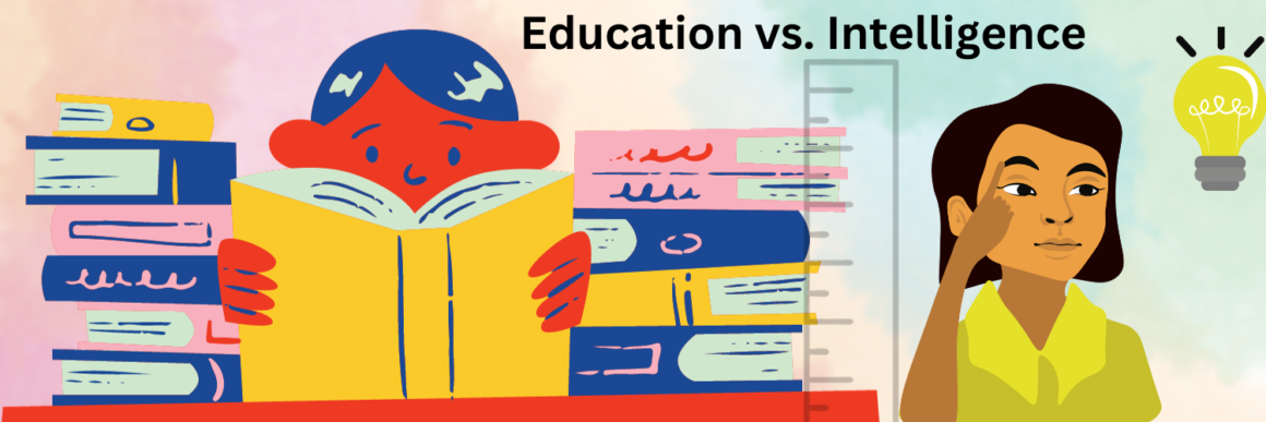Education vs. Intelligence: Can I be highly intelligent without a high ...